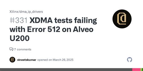 Xdma Tests Failing With Error 512 On Alveo U200 · Issue 331 · Xilinx Dma Ip Drivers · Github