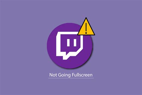 Fix Twitch Not Going Fullscreen In Windows 10 Techcult