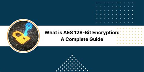 What Is Aes 128 Bit Encryption A Complete Guide 2024