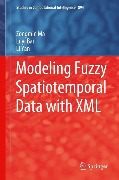 Modeling Fuzzy Spatiotemporal Data With Xml Von Zongmin Ma Luyi Bai