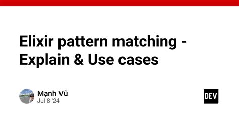 Elixir Pattern Matching Explain And Use Cases Dev Community