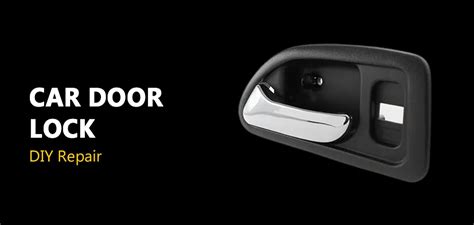 DIY Car Door Lock Repair Step By Step Guide For Mechanical And Electrical Issues