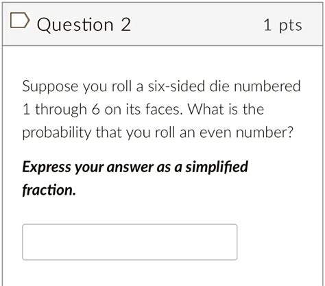 Solved Question 2 1 Pts Suppose You Roll A Six Sided Die Numbered 1