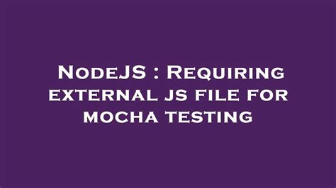Nodejs Requiring External Js File For Mocha Testing Youtube