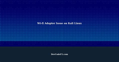 Wi Fi Adapter Not Recognized On Kali Linux