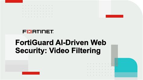 Fortiguard Ai Driven Web Security Video Filtering Fortiguard