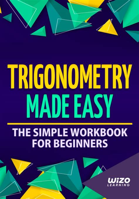 Trigonometry Made Easy The Simple Workbook For Beginners