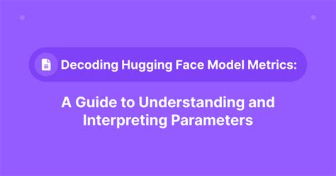 Decoding Hugging Face Model Metrics A Guide To Understanding And Anirban Banerjee
