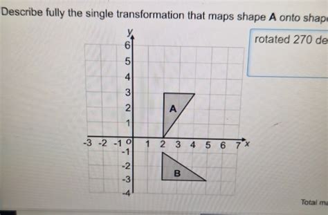 Solved Describe Fully The Single Transformation That Maps Shape A Onto Shap Otated 270 De Total