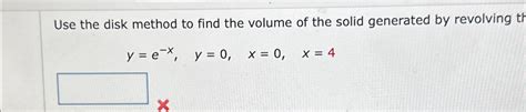 solved use the disk method to find the volume of the solid