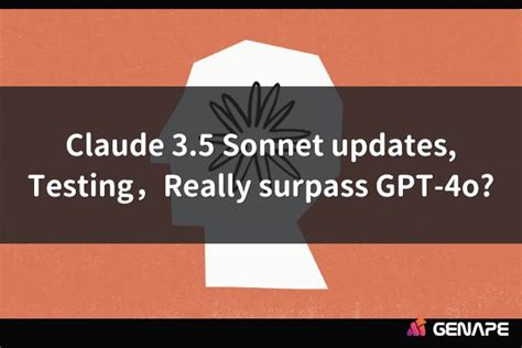 claude 3 5 sonnet updates testing，really surpass gpt 4o genape ai
