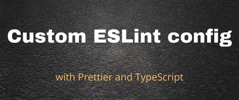 How To Create Custom Reusable Eslint Typescript Prettier Config For