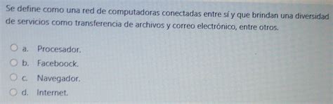 Solved Se Define Como Una Red De Computadoras Conectadas Entre Sí Y Que Brindan Una Diversidad