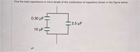 Solved Find The Total Capacitance In Micro Farads Of The
