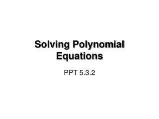 PPT Solving Polynomial Equations PowerPoint Presentation Free Download ID 5760333