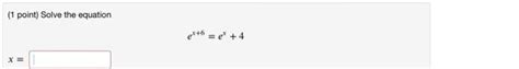 Solved 1 Point Solve The Equation E X 6 E X 4 Chegg Com