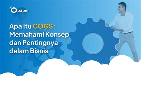 Apa Itu COGS Memahami Konsep Dan Pentingnya Dalam Bisnis