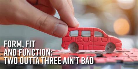 Form Fit And Function Two Outta Three Ain T Bad