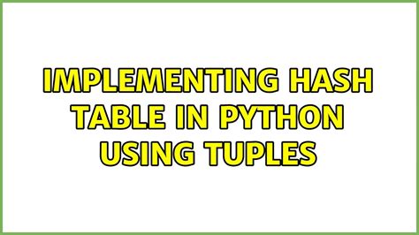 Implementing Hash Table In Python Using Tuples Youtube