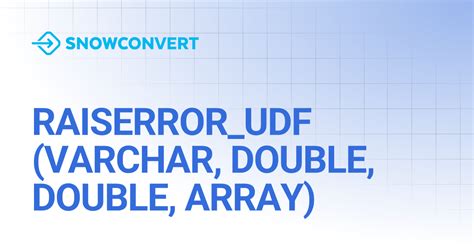 Raiserror Udf Varchar Double Double Array Snowconvert