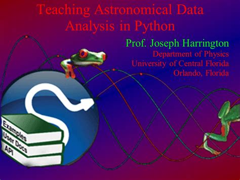 Teaching Astronomical Data Analysis In Python Prof Joseph Harrington