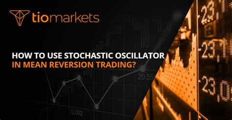 How To Use Stochastic Oscillator In Mean Reversion Trading