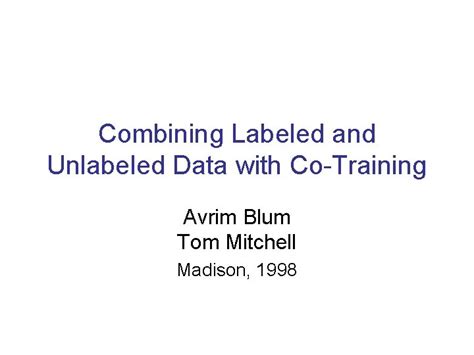 Combining Labeled And Unlabeled Data With Cotraining Avrim