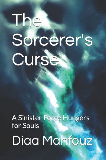 the sorcerer s curse a sinister force hungers for souls by diaa