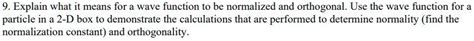 SOLVED Explain What It Means For A Wave Function To Be Normalized And Orthogonal Use The Wave