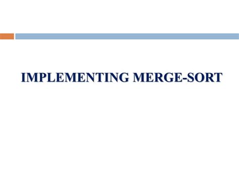 Implementing Merge Sort Ppt