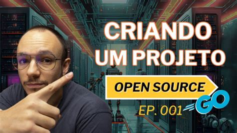 Criando Um Projeto Open Source Em Go Ep 001 Youtube