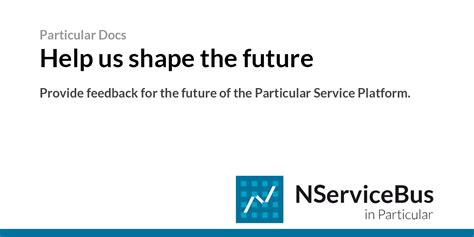 Help Us Shape The Future NServiceBus Particular Docs