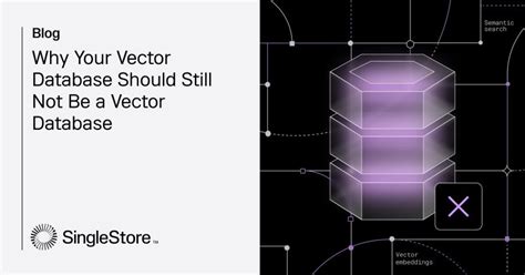 Singlestore Developers On Linkedin Why Your Vector Database Should Still Not Be A Vector Database