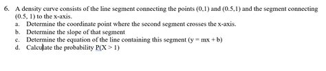 solved 6 a density curve consists of the line segment
