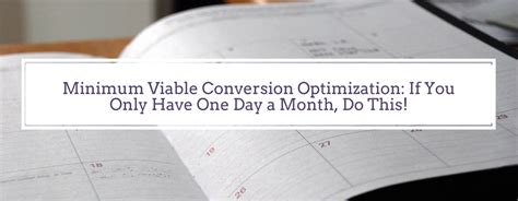Minimum Viable Conversion Optimization If You Only Have One Day A Month Do This