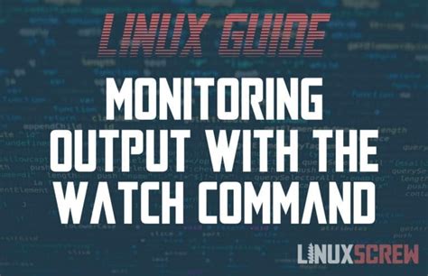 How To Use The Watch Command In Linux With Examples