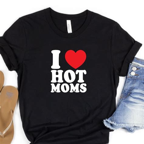 I Love Hot Moms Tshirt Etsy