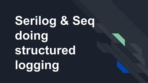 Logging Serilog Structured Logging Seq Ppt