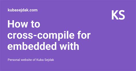 How To Cross Compile For Embedded With Cmake Like A Champ