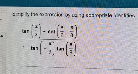 Solved Simplify The Expression By Using Appropriate Chegg Com