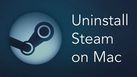Step By Step Guide How To Delete Steam From Mac