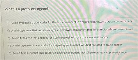 Solved What Is A Proto Oncogenea Wild Type Gene That
