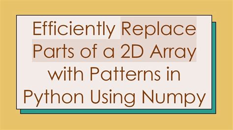 efficiently replace parts of a 2d array with patterns in python using numpy youtube