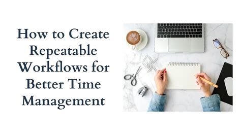 How To Create Repeatable Workflows For Better Time Management