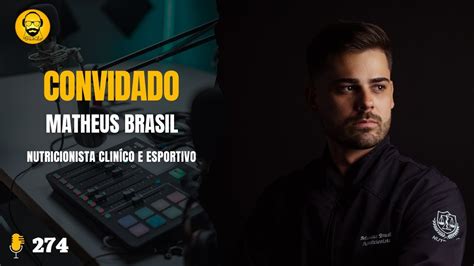 Podcast 274 Matheus Brasil Nutricionista ClinÍco E Esportivo Youtube