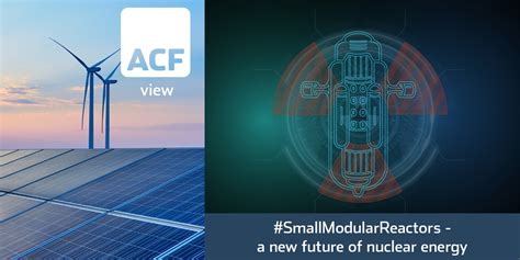 Small Modular Reactors A New Future Of Nuclear Energy