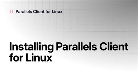installing parallels client for linux parallels client for linux