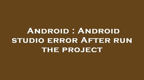 Android Android Studio Error After Run The Project YouTube