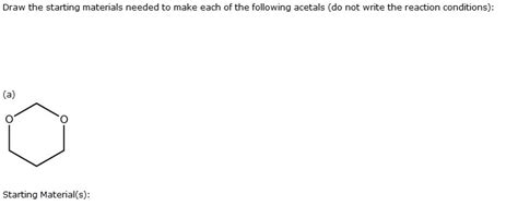 Solved Draw The Starting Materials Needed To Make Each Of