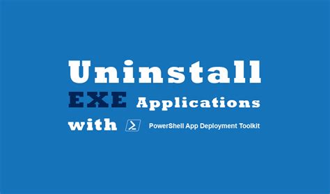 Uninstall Exe Applications With Psadt • Christian Nyhuus